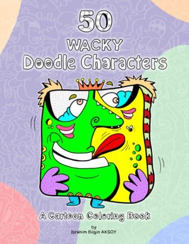 Buy 50 WACKY Doodle Characters: A Cartoon Coloring Book For All Ages ...